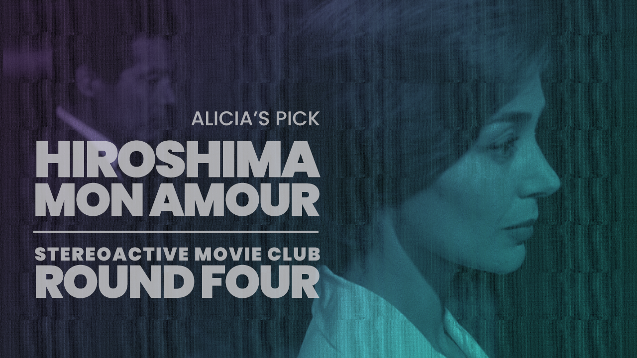 Ep 21 // Hiroshima Mon Amour - Stereoactive Movie Club Round Four (Alicia's Pick)