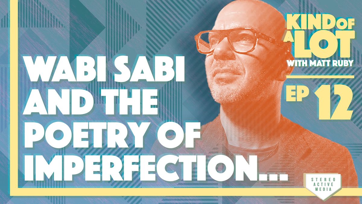 Ep 12 // Wabi Sabi and the poetry of imperfection… - Kind of a Lot with ...